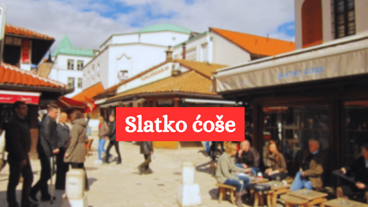 Slatko Ćoše na Baščaršiji - najslađi dio Sarajeva