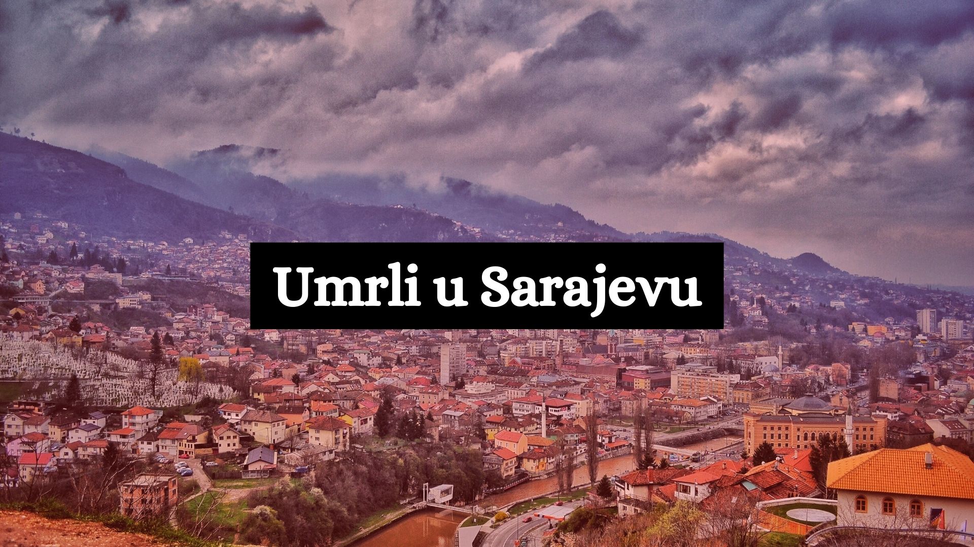 UMRLI SARAJEVO - Smrtovnice danas u 7 dana u Sarajevu